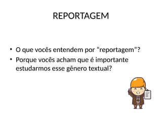 Aula vida de reporter. Gênero Textual: Reportagem | PPTX