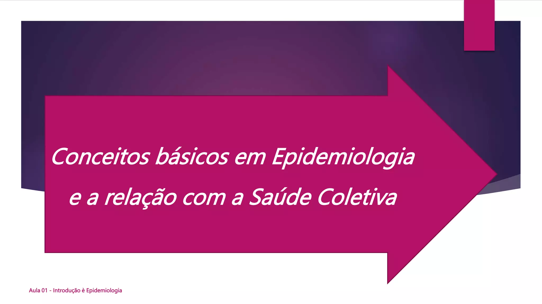 Aula 01 - Intro à Epidemiologia.pptx