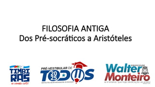 AULA 01 FILOSOFIA ANTIGA - DOS PRÉ-SOCRÁTICS A ARISTÓTELES | PPTX