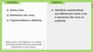 os seres vivos e os elementos não vivos - 6 ano | PPTX