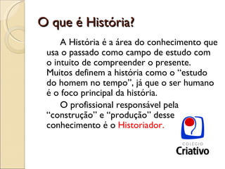 Aula 1 o que é história | PPT