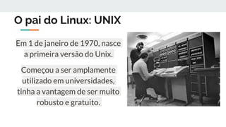 Aula 13 - História dos Sistemas Operacionais - Linux | PPTX