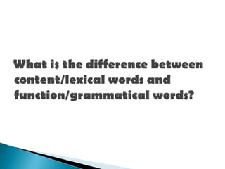 Aula 3 deriv. vs. infl morphs, affixes, grammatical morphemes, content ...