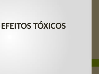 AULA 4 - TOXICOLOGIA_intoxicação e efeitos tóxicos.pptx