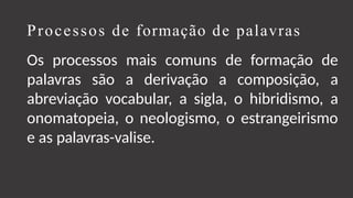 PROCESSO DE FORMAÇÃO DE PALAVRAS. ESTUDO COMPLETO | PPTX