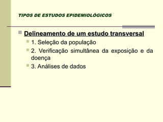 TIPOS DE ESTUDOS EPIDEMIOLÓGICOS MARIA BERNADETE | PPT