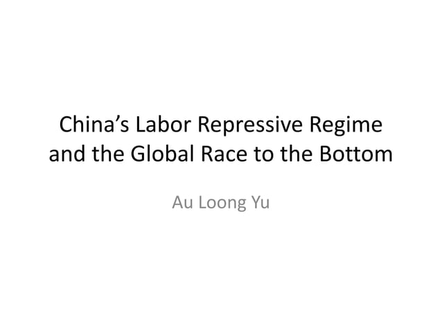 China’s Labour Repressive Regime and the Global Race to the Bottom | PPTX