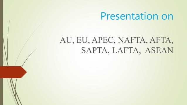 Presentation on AU, EU, APEC, NAFTA, AFTA, SAPTA, LAFTA, ASEAN | PPTX | Currencies | Economy