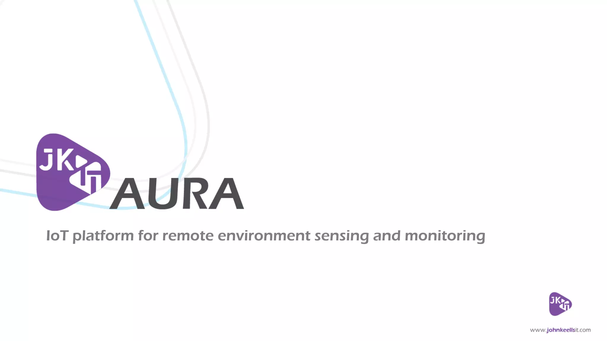 JKIT AURA -IoT platform for remote environment sensing and monitoring | PPT