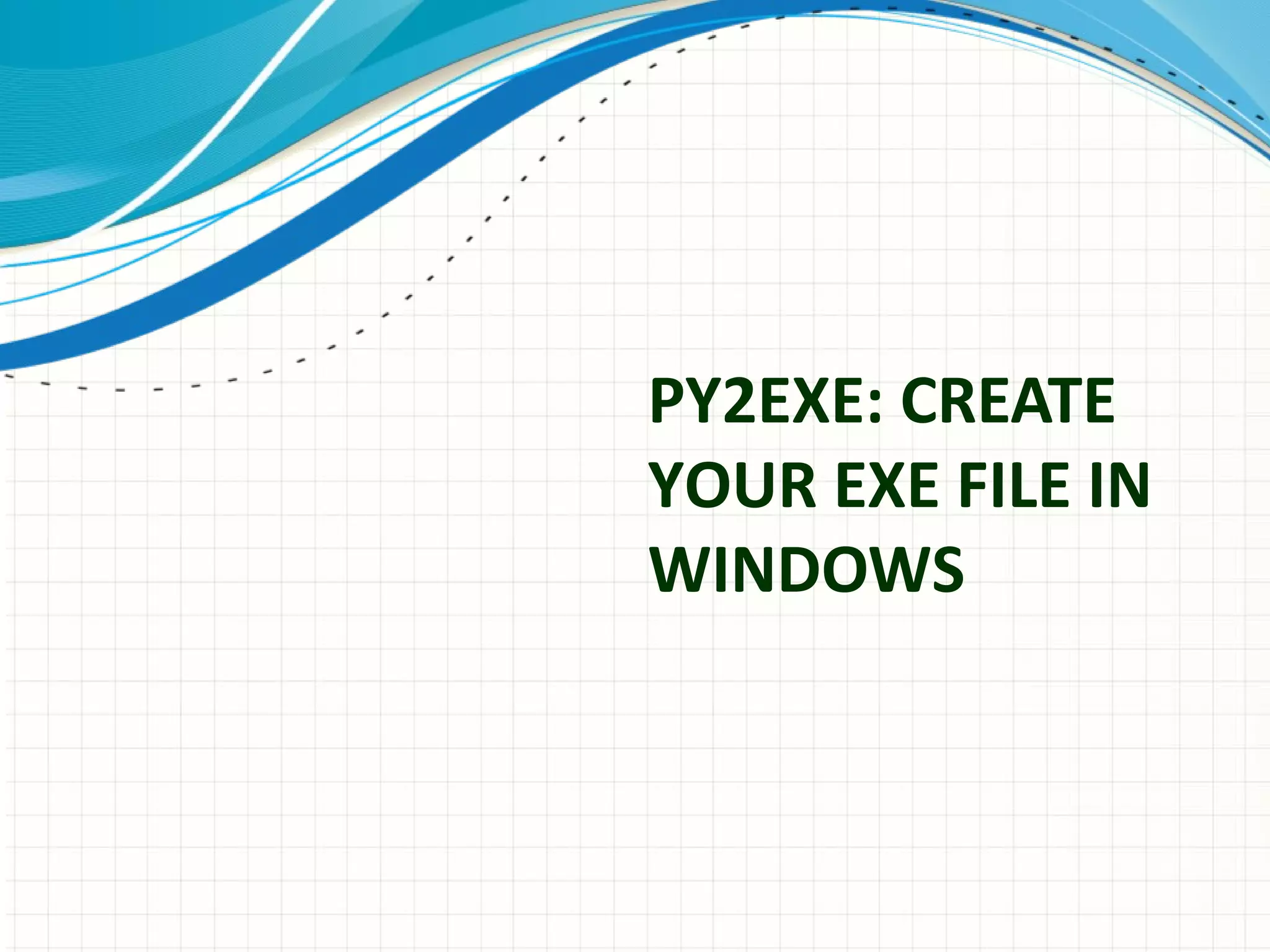 A useful tools in windows py2exe(optional) | PPT