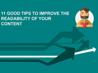 11 GOOD TIPS TO IMPROVE THE READABILITY OF YOUR CONTENT | PPTX