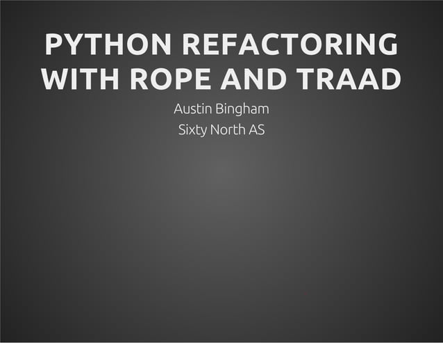 Austin Bingham. Python Refactoring. PyCon Belarus | PPT