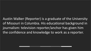 Austin Walker (Reporter) - Expert in the Television Industry | PPT