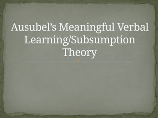 Ausubel’s Meaningful Verbal Learning.pptx