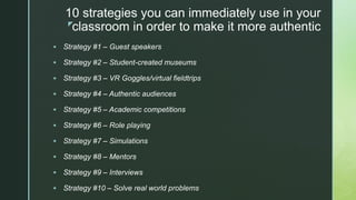 Authentic Learning - Teaching Methods that Engage Students | PPTX