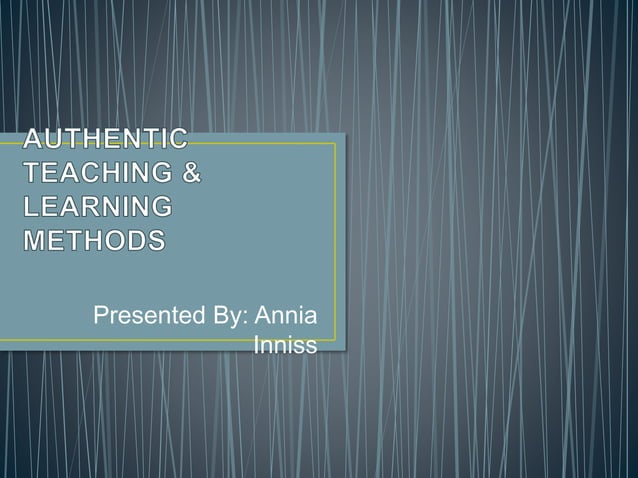 Authentic teaching & learning methods | PPTX | Workshops and Classes ...