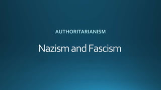 Authoritarianism , Nazism and fasism.pptx