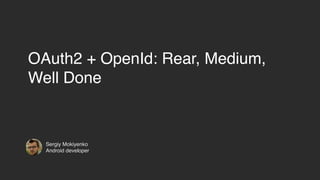 OpenId and OAuth2: Rear, Medium, Well Done - UA Mobile 2019 | PPT