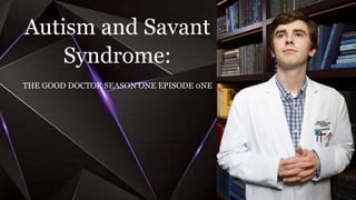 Autism and Savant Syndrome|Study|The Good doctor .pptx
