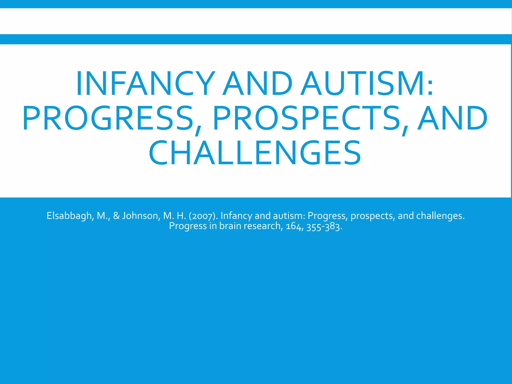 Infancy and autism: Progress, prospects, and challenges | PPT