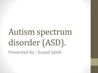 Autism spectrum disorder (asd) | PPTX