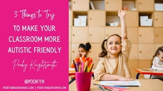 Autistic Friendly Classrooms- 3 Things to Try | PPT