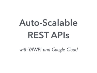 Auto-Scalable REST APIs with YAWP! and Google Cloud | PPT