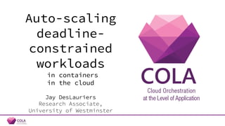 Auto-scaling deadline constrained workloads in containers in the cloud | PPT