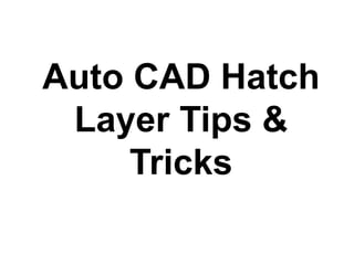Auto cad hatch layer tips & tricks | PPTX