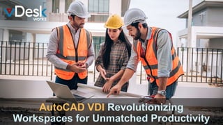 AutoCAD VDI Revolutionizing Workspaces for Unmatched Productivity.ppt.pptx