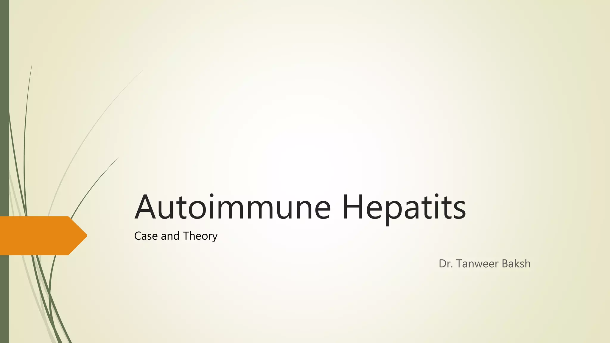 Auto immune hepatitis (Case + Theory) | PPTX