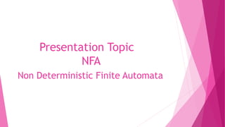 NFA Non Deterministic Finite Automata by Mudasir khushik | PPTX