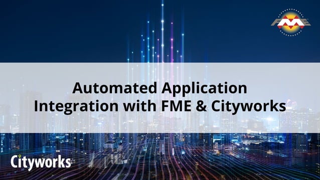 Automated Application Integration with FME & Cityworks Webinar | PDF ...