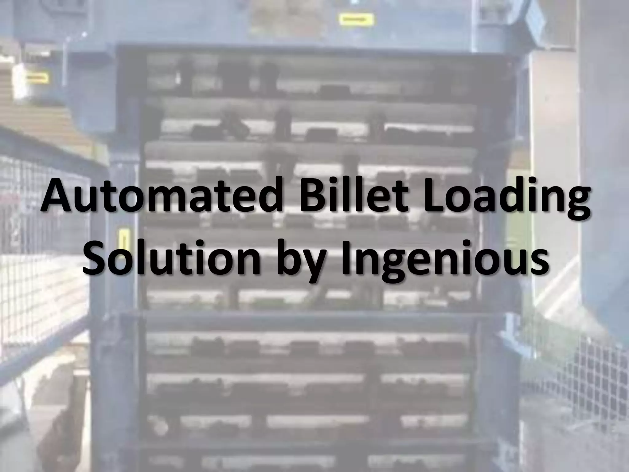 Automated billet loader - ingenious | PPTX