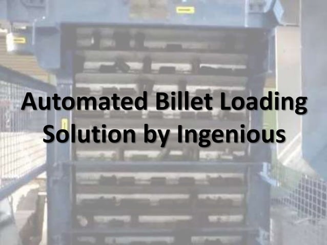 Automated billet loader - ingenious | PPT