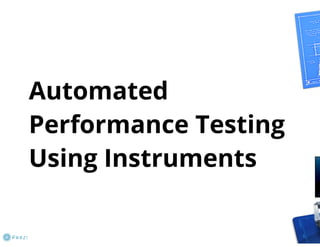 Automated Performance Testing Using Instruments | PPT
