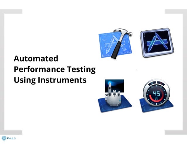 Automated Performance Testing Using Instruments Automated Performance Testing Using Instruments