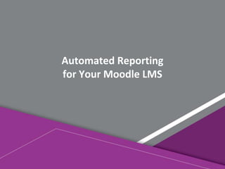 Automated Reporting for your Moodle LMS | PPTX