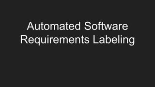 Automated Software Requirements Labeling | PPT