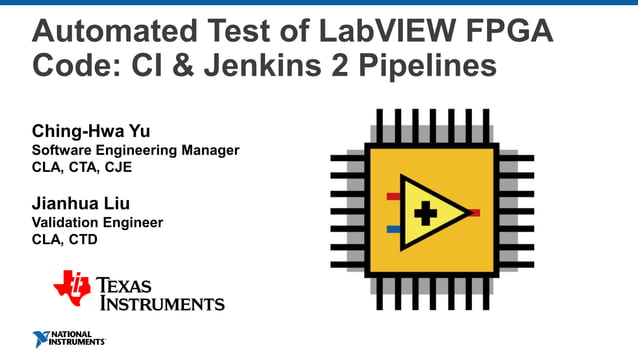 NIWeek 2017 - Automated Test of LabVIEW FPGA Code: CI and Jenkins 2 ...