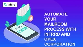 Automate Your Mailroom Process with Infrrd and OPEX Corporation | PPT