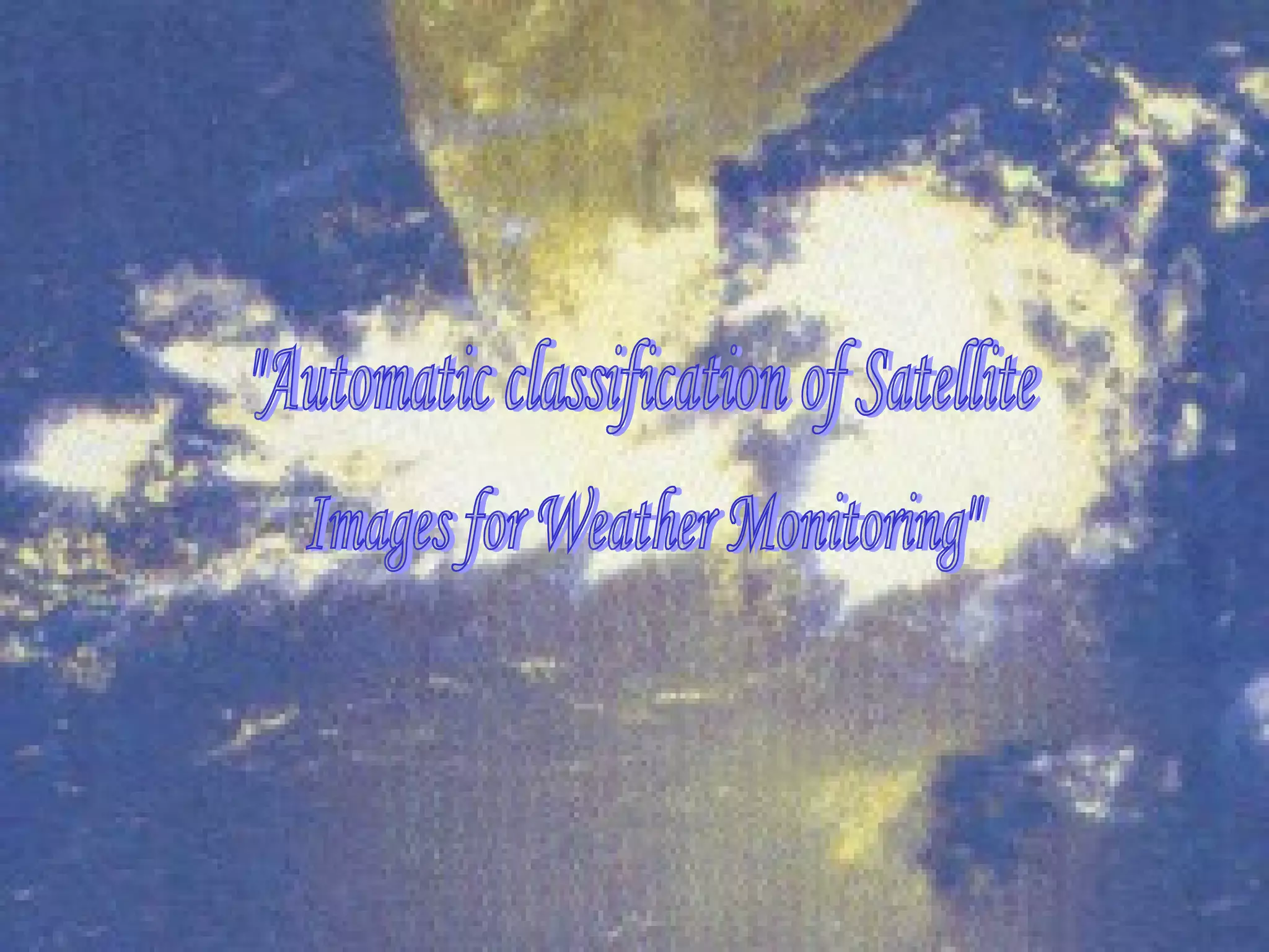 Automatic Classification Satellite images for weather Monitoring | PPT