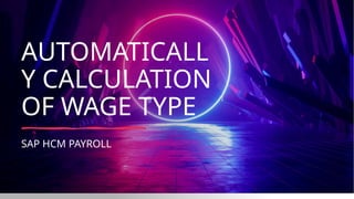 AUTOMATICALLY CALCULATION OF WAGE TYPE (2).pptx