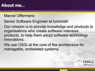 Automatically Managing Service Dependencies in an OSGi Environment - Marcel Oﬀermans, Senior ...