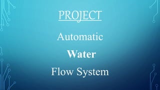 Automatic Tap | Automatic water flow system | PPTX