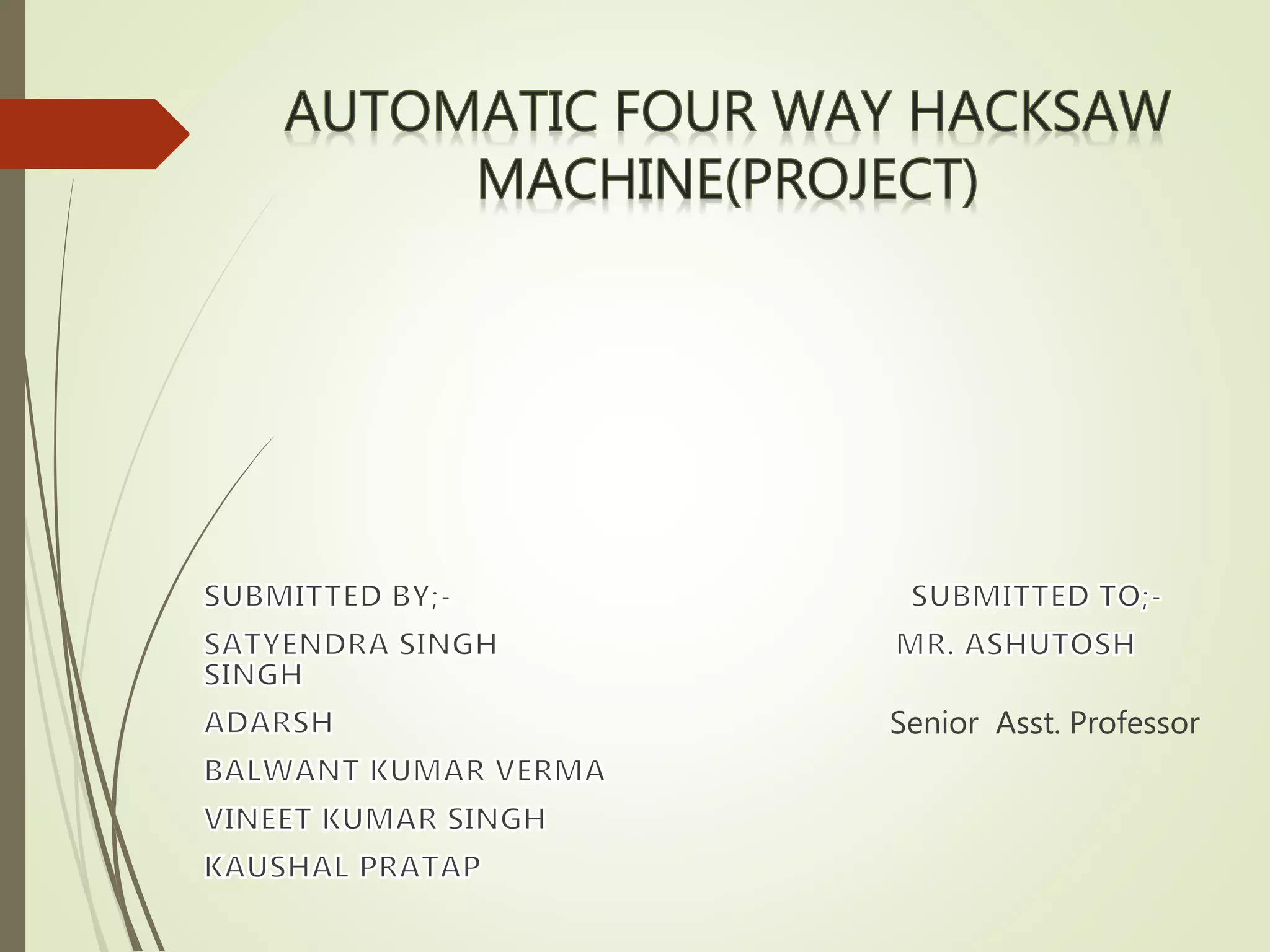 Automatic four way hacksaw machine(project) | PPTX