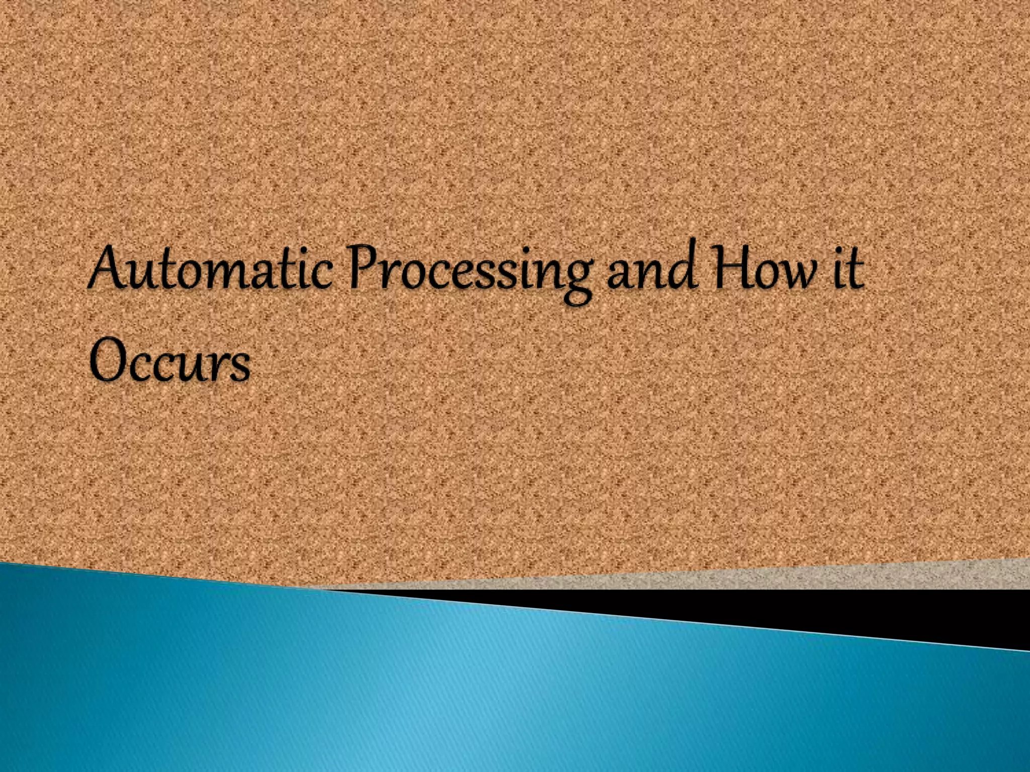 Automatic processing and how it occurs | PPT | Free Download Automatic processing and how it occurs | PPT | Free Download