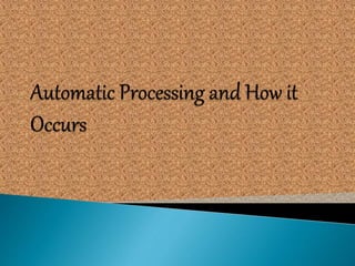 Automatic processing and how it occurs | PPT