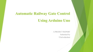 Automatic railway gate control using arduino uno | PPTX