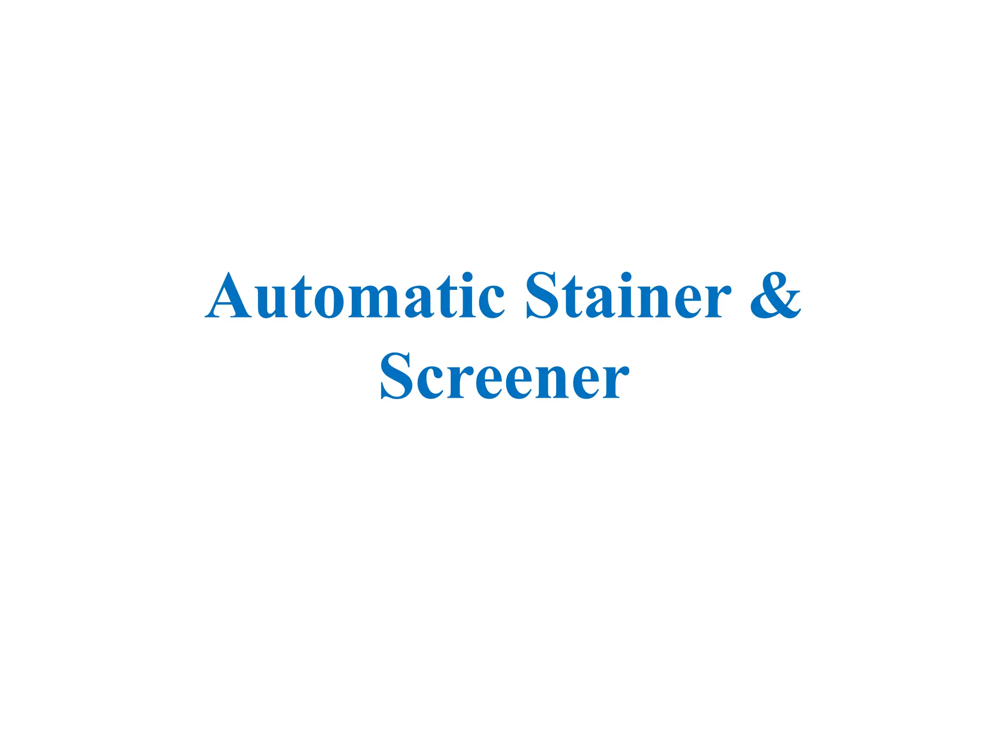 Automatic Stainer & Screener technique.pptx